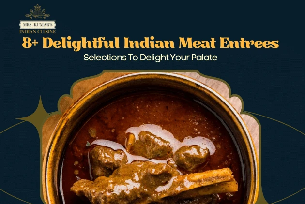 8 + Delightful selection of Indian Meat entrees to Delight Your Palate